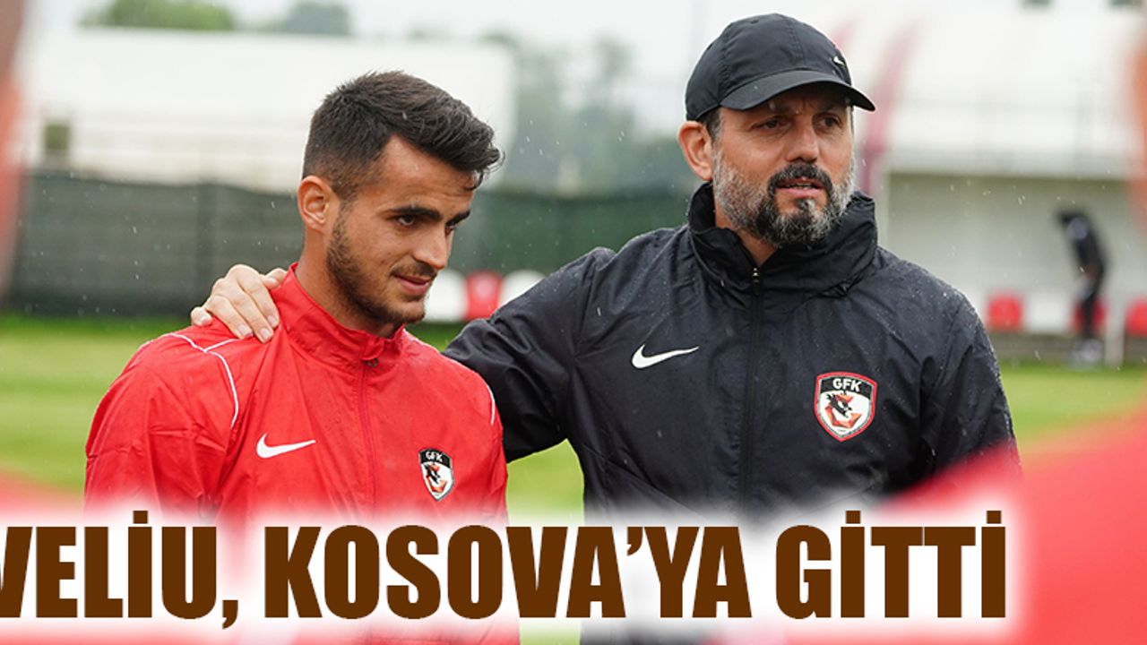 Veliu, Kosova’ya gitti - Gaziantep Son Dakika Haberleri - Gaziantep27