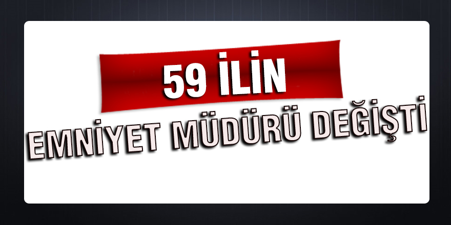 59 ilin Emniyet Müdürü değişti - Gaziantep Son Dakika Haberleri - Gaziantep27